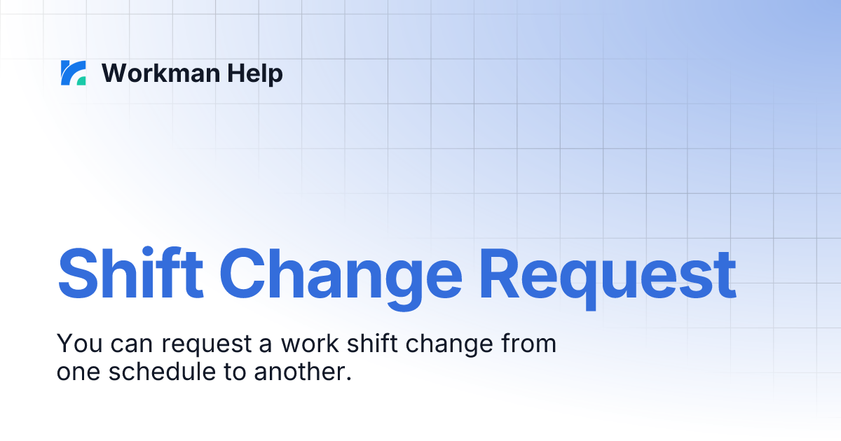 Shift Change Request | Workman Help